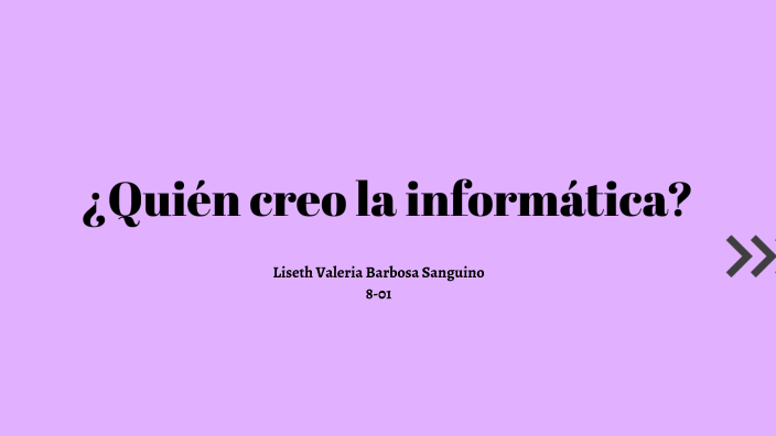 ¿Quién creo la informática? by Valeria Barbosa on Prezi