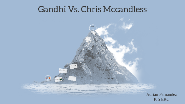 Ghandi Vs. Chris McCandless by Adrian Fernandez on Prezi