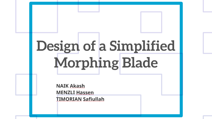 Simplified morphing blade in wind turbine by Safiullah TIMORIAN on Prezi