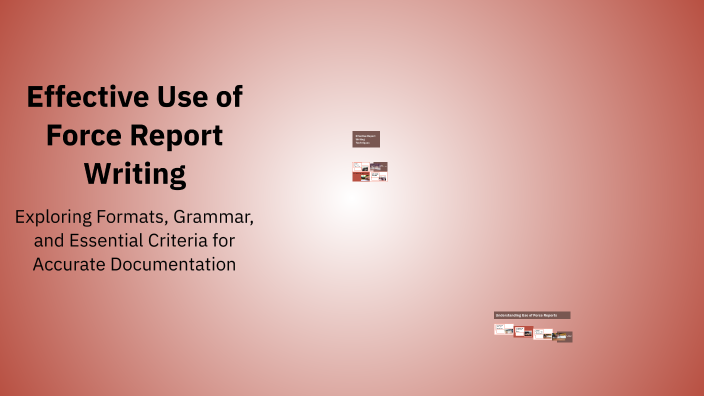 Effective Use of Force Report Writing by Matthew Giesler on Prezi