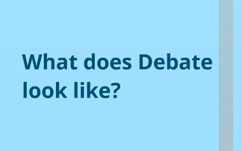 What does a debate look like? by Ariel Kay on Prezi
