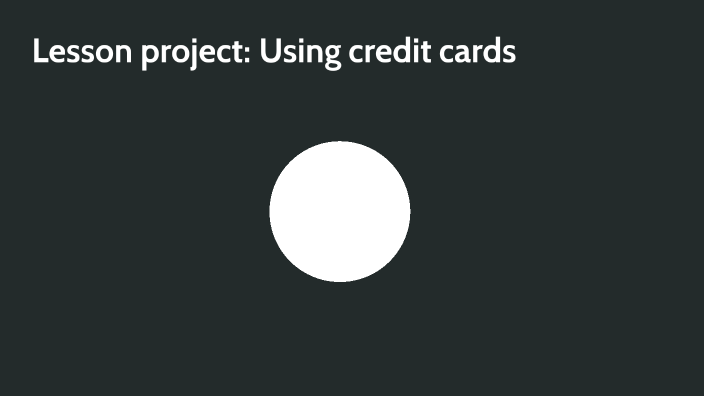 Lesson project: using credit cards by Christopher Torres on Prezi