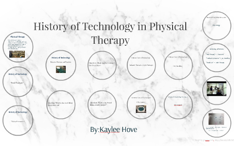 History of Technology in Physical Therapy by Kaylee Hove on Prezi