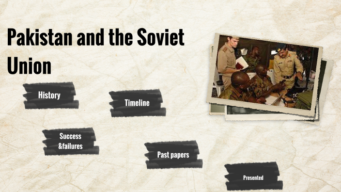Pakistan relations with the Soviet Union by hafsa shoaib on Prezi