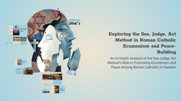 Exploring the See, Judge, Act Method in Roman Catholic Ecumenism and ...