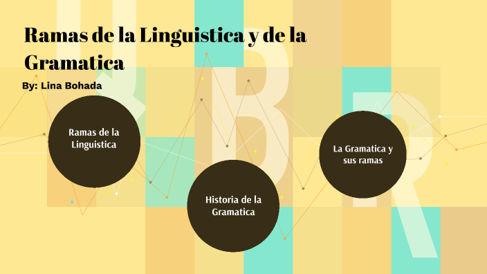 RAMAS DE LA LINGÜÍSTICA Y DE LA GRAMÁTICA by LINA BOHADA on Prezi