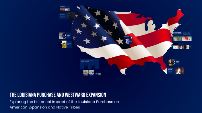 The Louisiana Purchase and Westward Expansion by Emily duque on Prezi