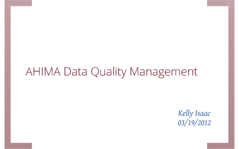 AHIMA Data Quality Management by Kelly Isaac on Prezi