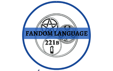 FANDOM LANGUAGE by Maja Witowska on Prezi