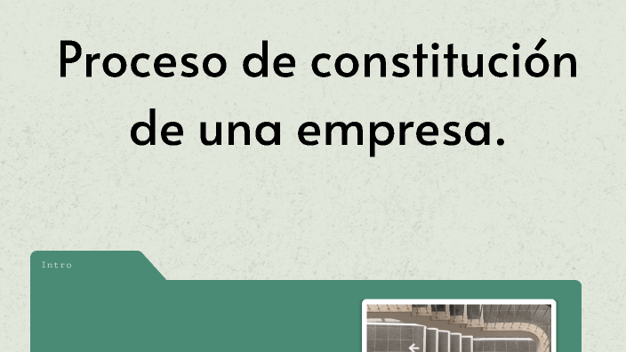 Proceso de constitución de una empresa. by Michelle Ariza on Prezi