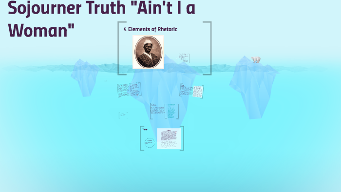 Sojourner Truth - Ain't I a Woman? by Jessica Lopez on Prezi