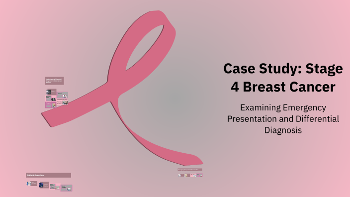 Case Study: Stage 4 Breast Cancer by Maria Einarson on Prezi
