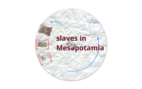 slaves in Mesopotamia by Santiago Castillo on Prezi