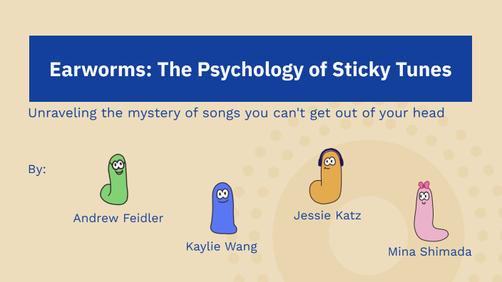 Earworms: The Science of Stuck Songs by Jessie Katz on Prezi