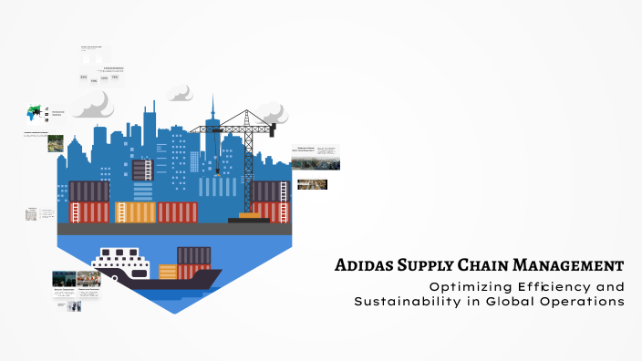 Adidas Supply Chain Management by Lizaveta Kananovich on Prezi