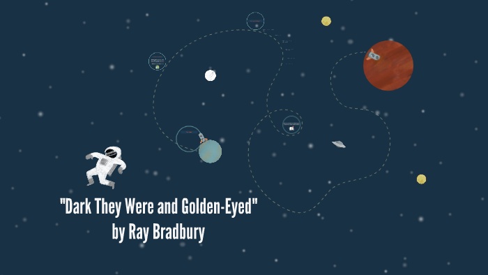 "Dark They Were and Golden-Eyed" by Ray Bradbury by Katy Nguyen on Prezi