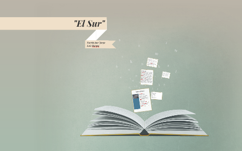 "El Sur", por Jorge Luis Borges by Steve Hernandez on Prezi