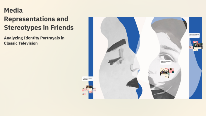 Media Representations and Stereotypes in Friends by Billy Nguyen on Prezi