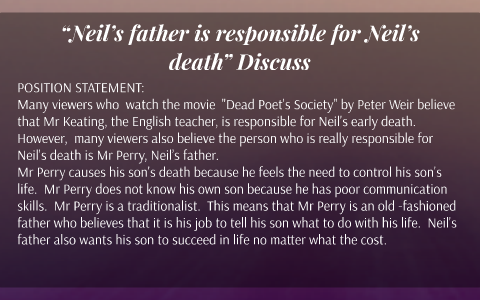 “Neil’s father was responsible for Neil’s death” Discuss by des ...