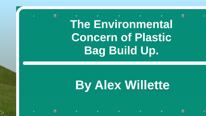 The Environmental Concern of plastic bag build u by Alex Willette on Prezi
