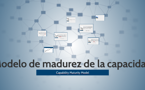 Modelo de madurez de la capacidad by Nestor Pinzon on Prezi