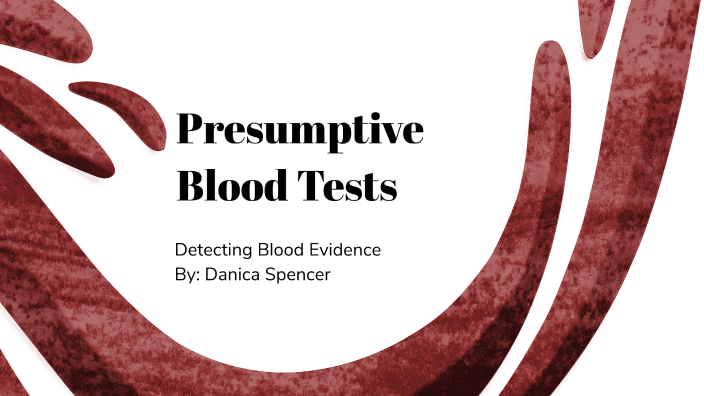 Presumptive Blood Tests by Danica Spencer on Prezi