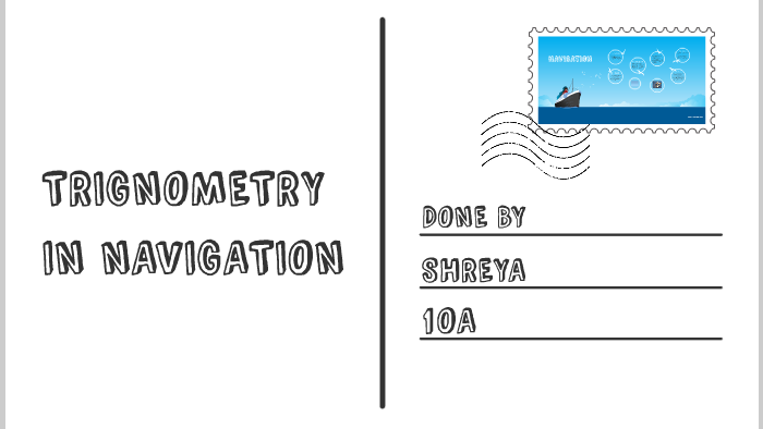 TRIGNOMETRY IN NAVIGATION by Shreya Chase on Prezi