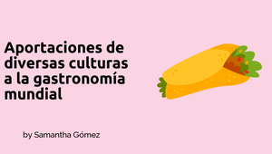 Aportaciones de diversas culturas a la gastronomía mundial by Samantha ...