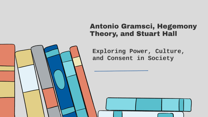 Antonio Gramsci, Hegemony Theory, and Stuart Hall by KHADIJA KHADIJA on ...