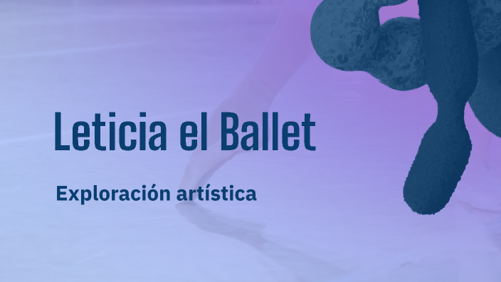 Leticia el Ballet by leticia caraballo on Prezi