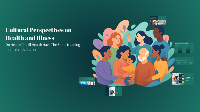 Cultural Perspectives on Health and Illness by on Prezi