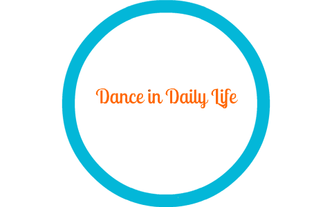 Dance in Daily Life by Sarah Roof on Prezi