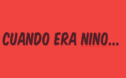 Cuando era nino by Deja Williams on Prezi