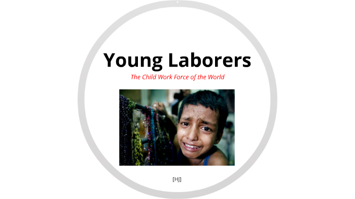 Child Labor Project by H J on Prezi