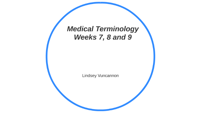 Medical Terminology Sentences Weeks 7,8 and 9 by Lindsey Vuncannon on Prezi