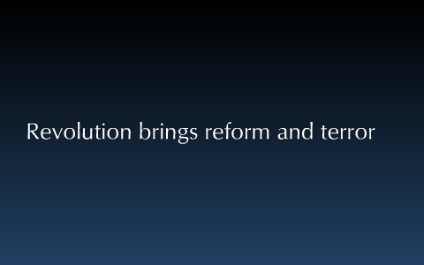 Revolution brings reform and terror by Josh Brady on Prezi