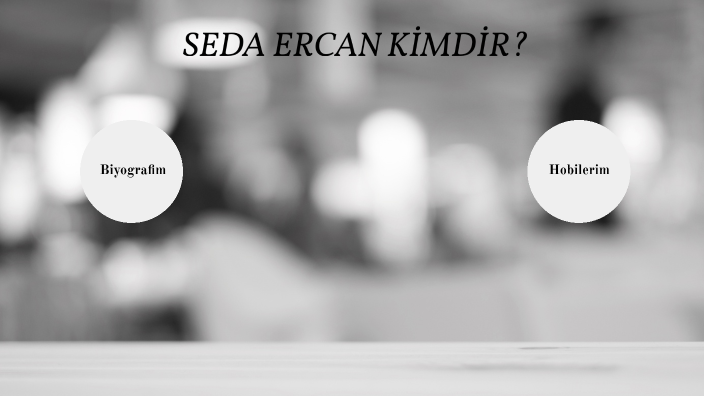 SEDA ERCAN by Seda ERCAN on Prezi