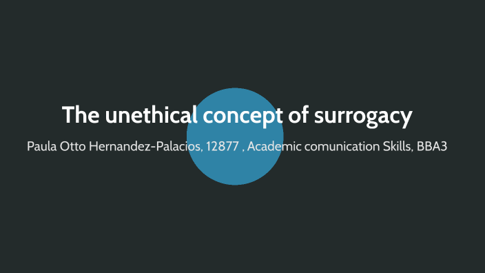 The unethical concept of surrogacy by Emma Munro on Prezi