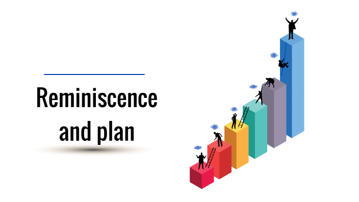 Reminiscence and plan by ssrd hjbnbknvdh on Prezi