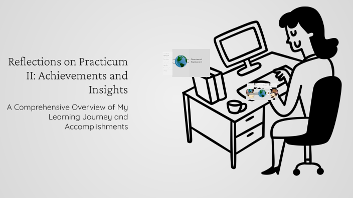 Reflections on Practicum II: Achievements and Insights by zaiah jackson on Prezi