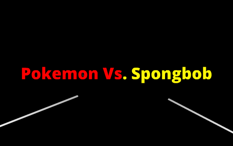 Pokemon Vs. Spongbob by Justin Reife on Prezi