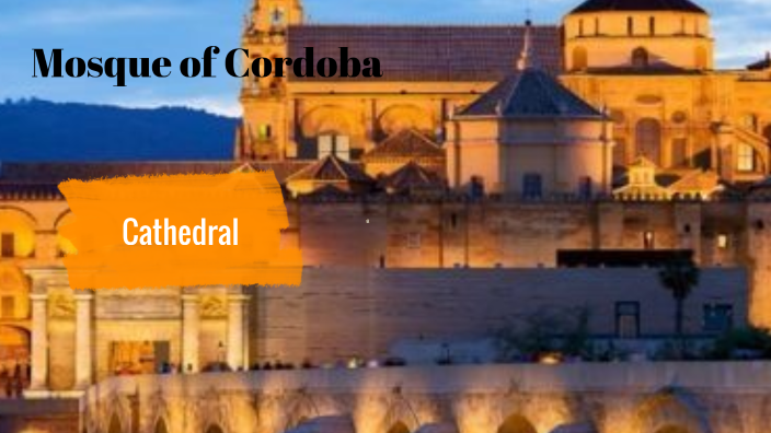 Mezquita de Córdoba - Catedral by HUGO LLORENTE HARRIERO on Prezi