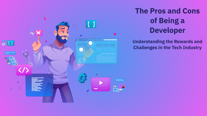 The Pros and Cons of Being a Developer by wajeeh uddin on Prezi