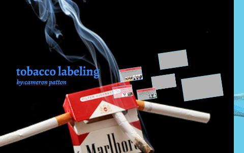 tobacco labeling by cameron patton on Prezi