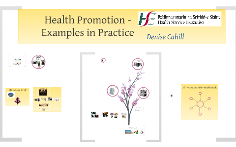 Health Promotion - Examples in Practice by Denise Cahill on Prezi