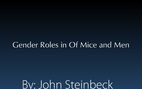 Gender Roles in Of Mice and Men by Sarah Barr on Prezi