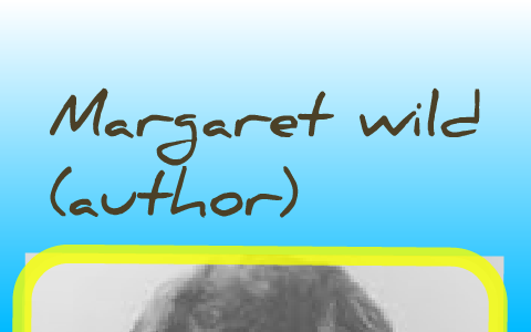 margaret wild by kieran wagstaff on Prezi