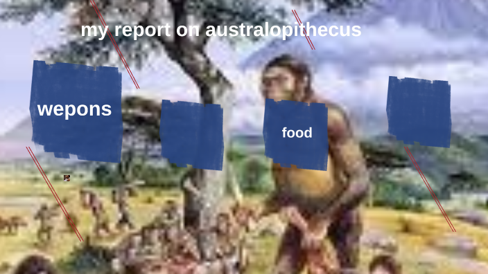 my report on australopithecus by on Prezi