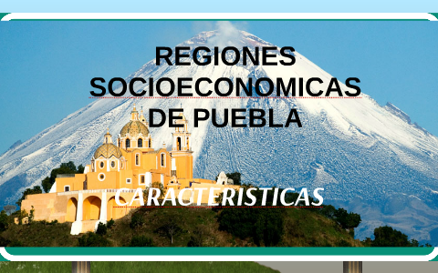 REGIONES SOCIOECONOMICAS DE PUEBLA by Geanelli Huerta Galvez on Prezi