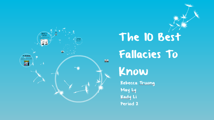 The 10 Best Fallacies To Know by Rebecca Truong on Prezi